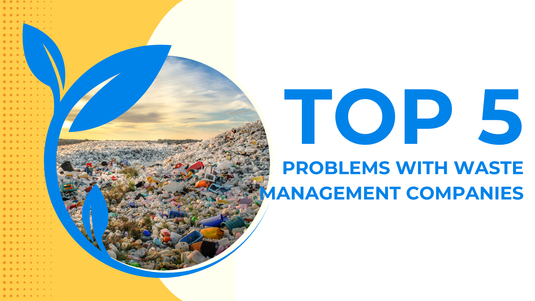 TOP 5 PROBLEMS WITH WASTE MANAGEMENT COMPANIES TOP 5 PROBLEMS WITH WASTE MANAGEMENT COMPANIES